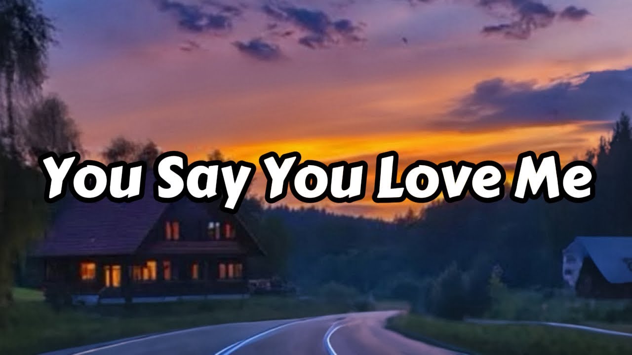 You Say You Love Me - Romantic Song - (Lyrics) - YouTube