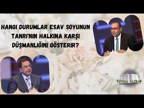 Hangi durumlar Esav soyunun Tanrı'nın halkına karşı düşmanlığını gösterir? | kıtsal yazilar