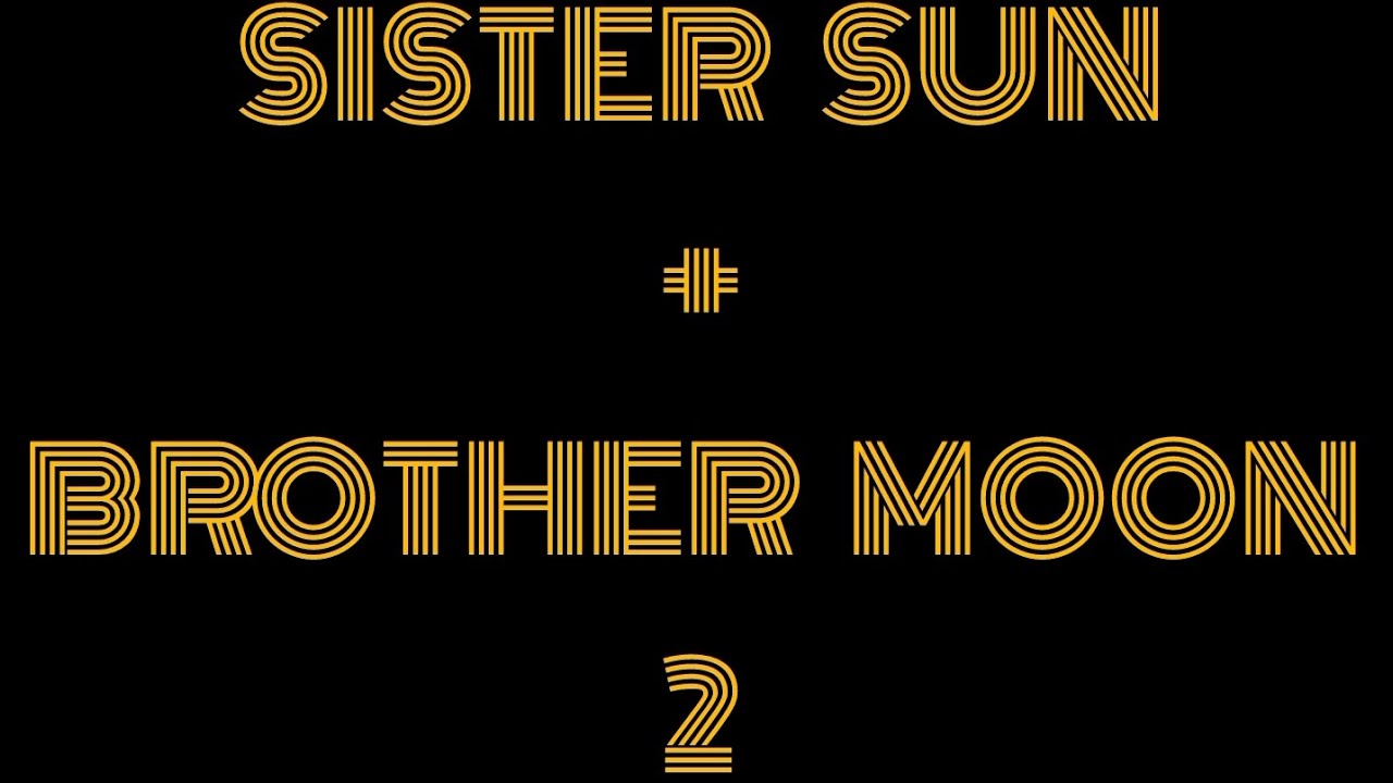 SISTER SUN ☀️ AND 🌝 BROTHER MOON. 02 - YouTube
