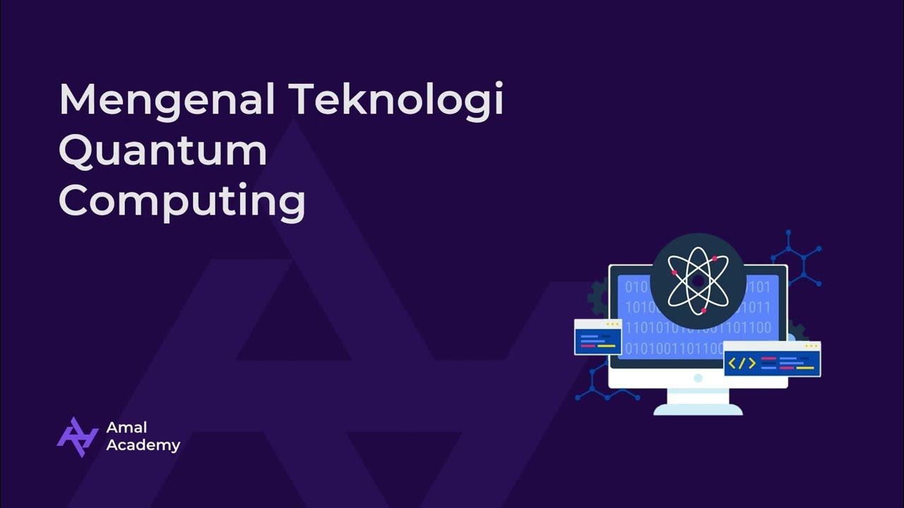 Mengenal Teknologi Quantum Computing Amal Academy Youtube