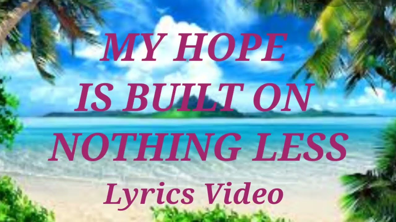 MY HOPE IS BUILT ON NOTHING LESS " LYRICS VIDEO " - YouTube