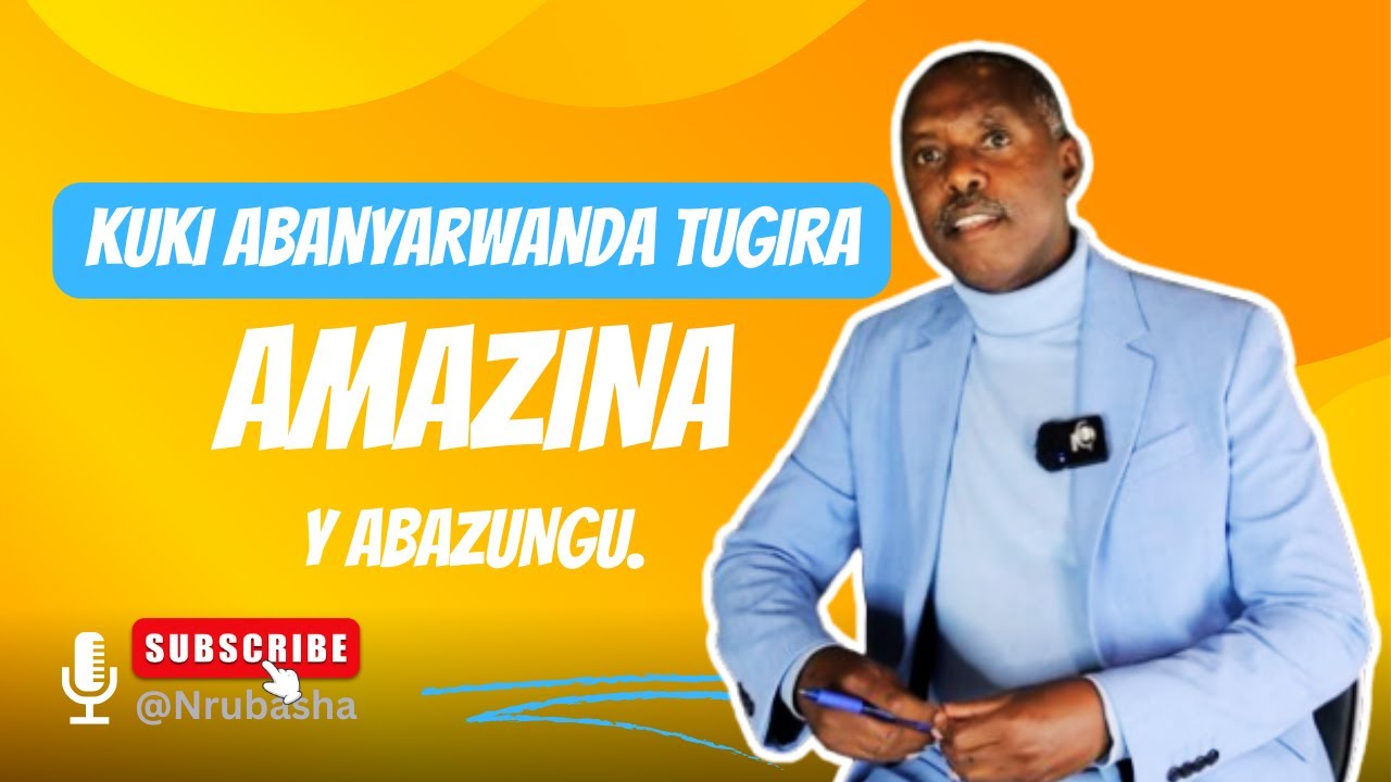 Week 29: KUKI ABANYARWANDA TUGIRA AMAZINA Y ABAZUNGU. ~ @Nrubasha - YouTube