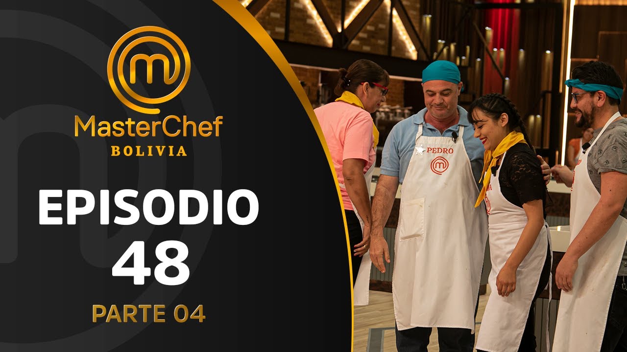 EPISODIO 48 - 4/4: ESTRELLAS | TEMP 2 | MASTERCHEF BOLIVIA - YouTube
