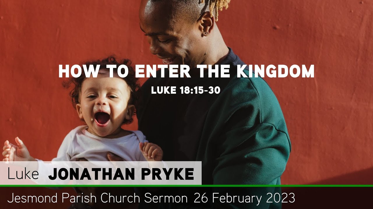 Luke 18:15-30 - How To Enter The Kingdom - Jesmond Parish - Sermon ...