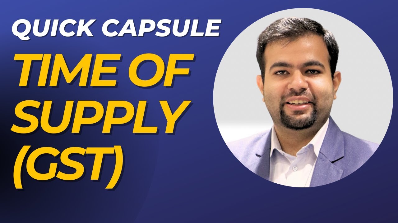 Time of Supply (TOS) under GST | Quick Capsule Revision | CMA June'24 ...