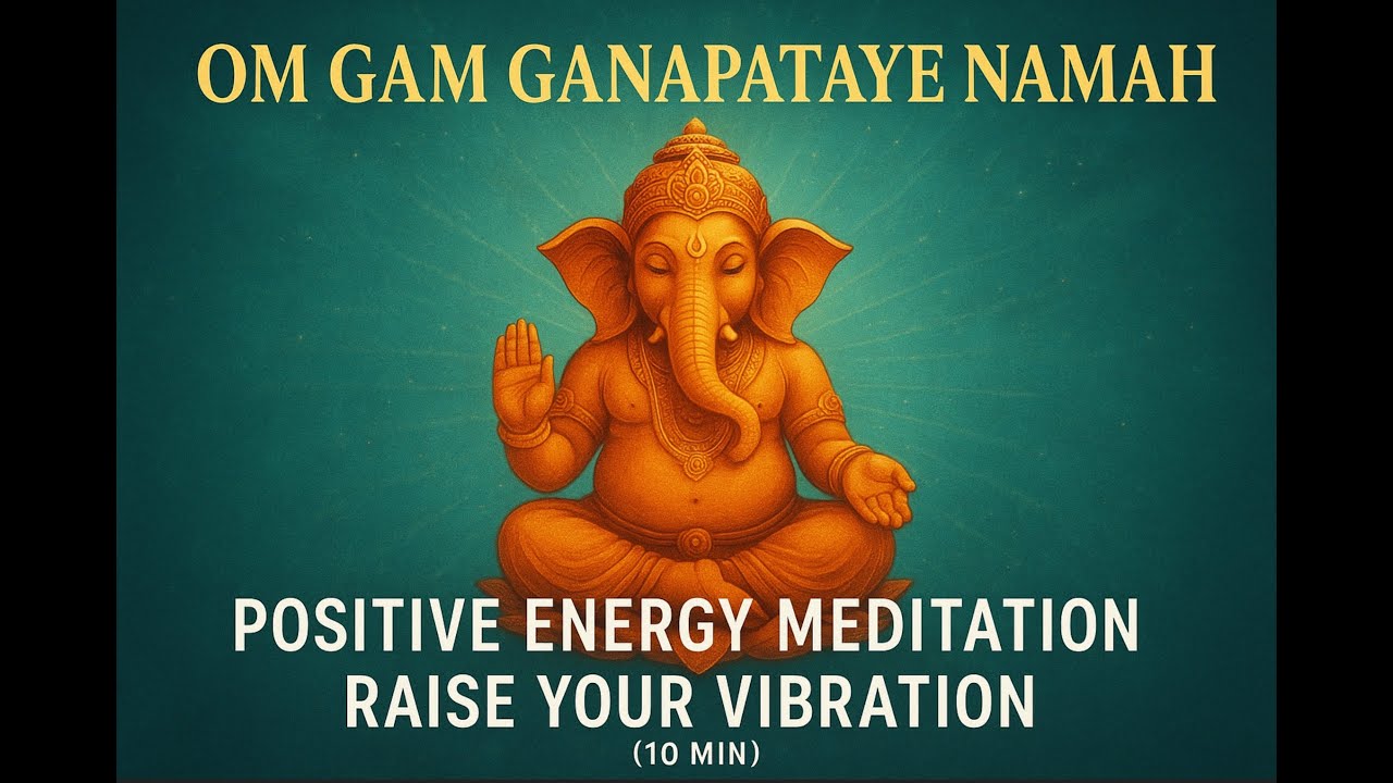 Om Gam Ganapataye Namaha Positive Energy Meditation – Raise Your ...
