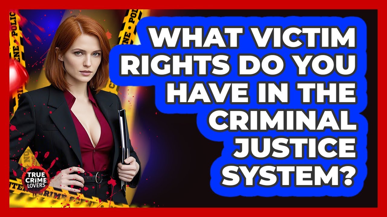 What Victim Rights Do You Have In The Criminal Justice System? - True ...