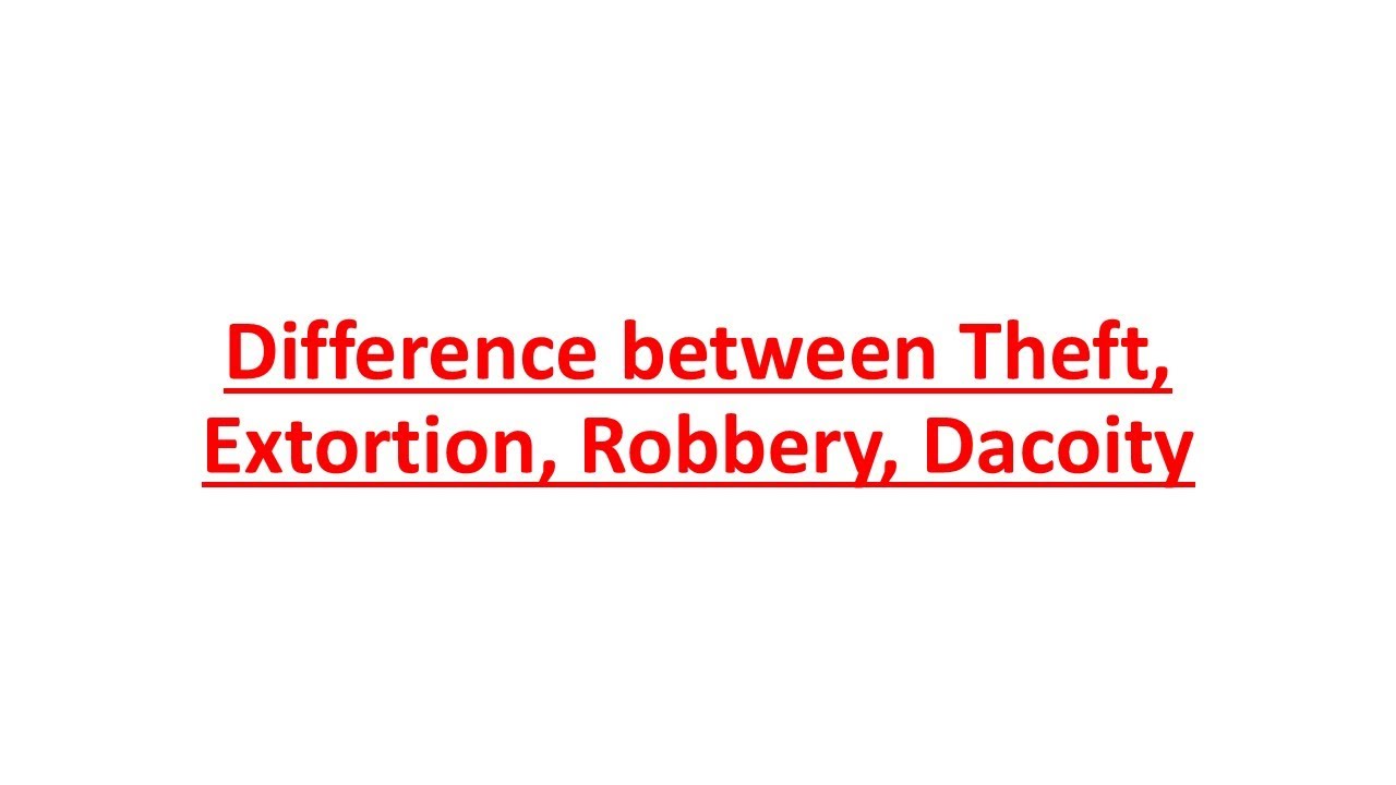 Difference between Theft, Extortion, Robbery and Dacoity/BNS/303/308 ...