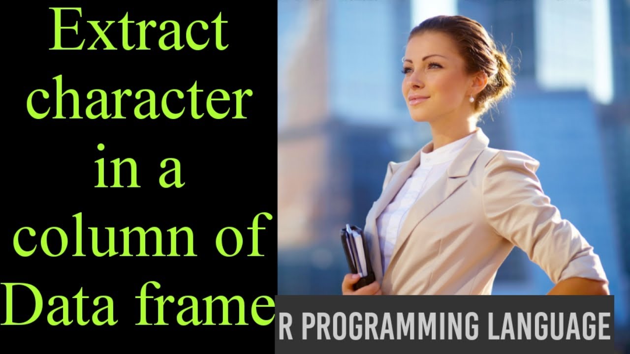 How To Extract Character Or Value In A Column Of Dataframe In R RStudio R Programming how-to-extract-character-or-value-in-a-column-of-dataframe-in-r-rstudio-r-programming