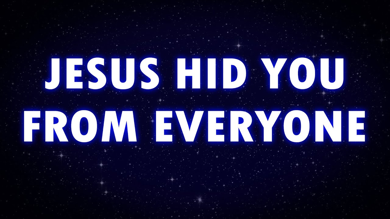 JESUS HAD NO CHOICE BUT TO HIDE YOU, YOU ARE TOO SPECIAL TO BE SHOWN TO ...