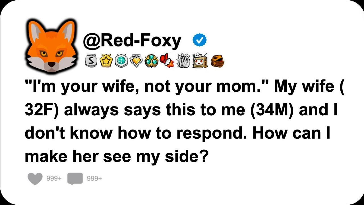 My wife (32F) always reminds me she my wife, not my mom. How can I make ...