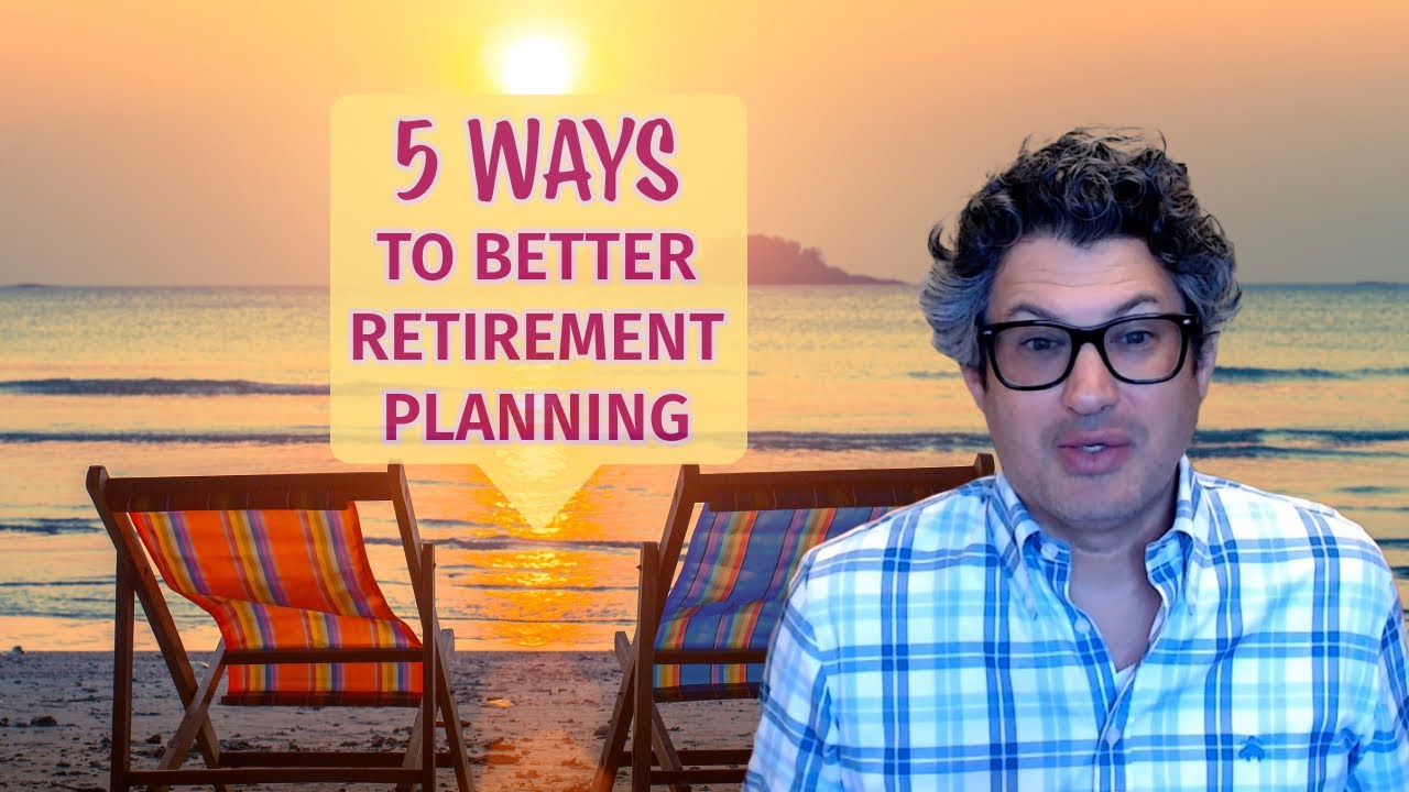 Five Ways To Better Retirement Planning - YouTube