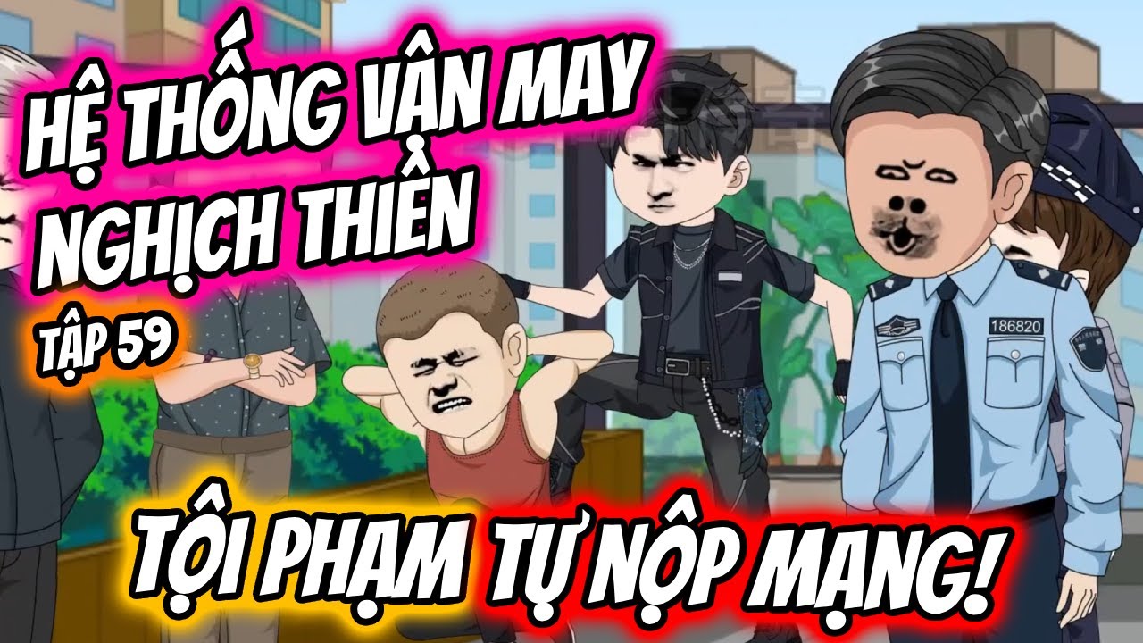 Hệ Thống Vận May - Tội Phạm Tự Nộp Mạng Tập 59 | TTD Vietsub - YouTube