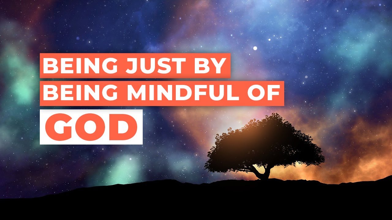 Being Just By Being Mindful Of God - YouTube