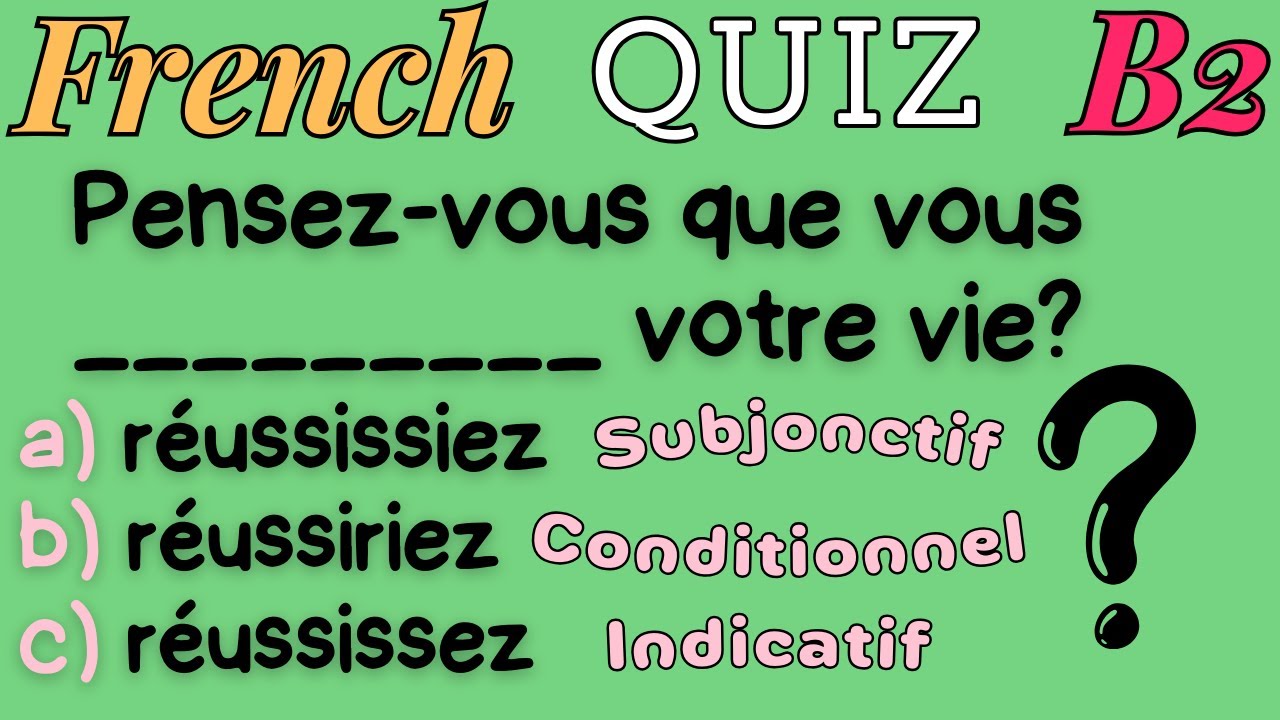 B2-C1 | FRENCH GRAMMAR QUIZ | Subjonctif / Conditionnel / Indicatif ...