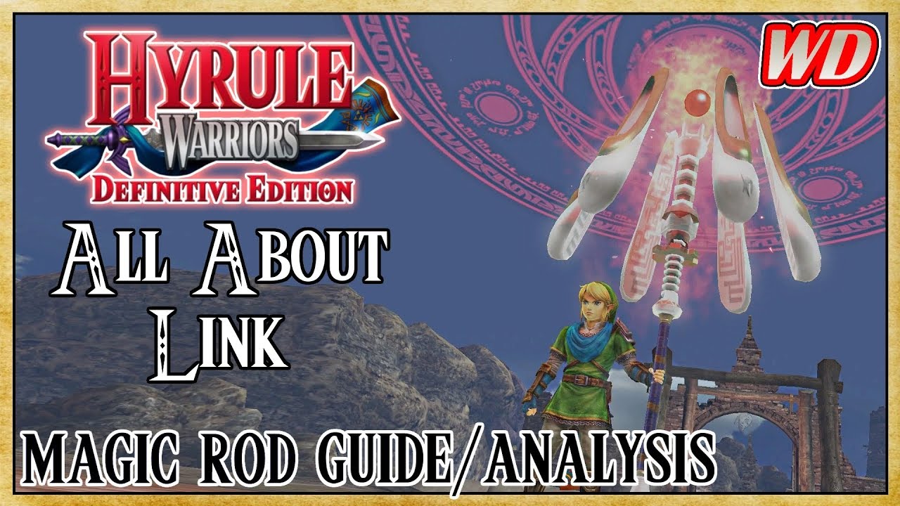 All About Link (Magic Rod Guide/Analysis) - Hyrule Warriors: Definitive ...