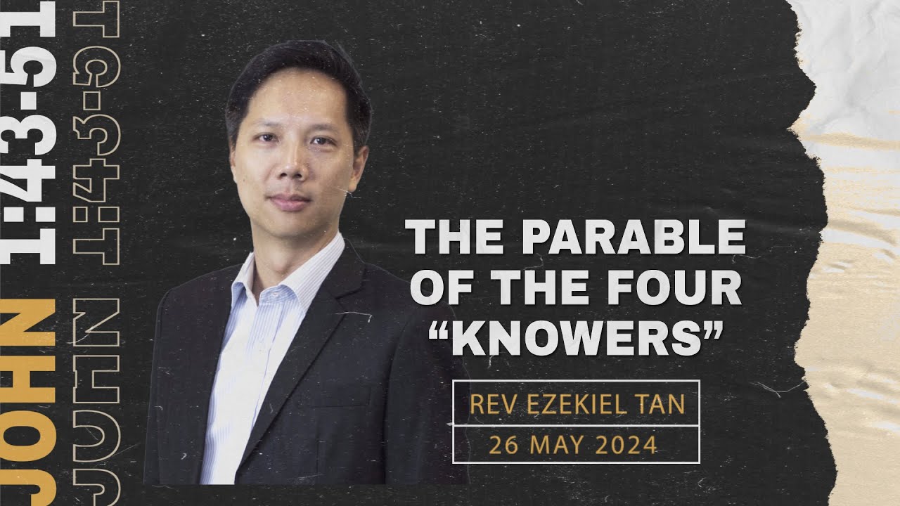 Sunday Service - The Parable of the Four "Knowers" by Rev Ezekiel Tan ...