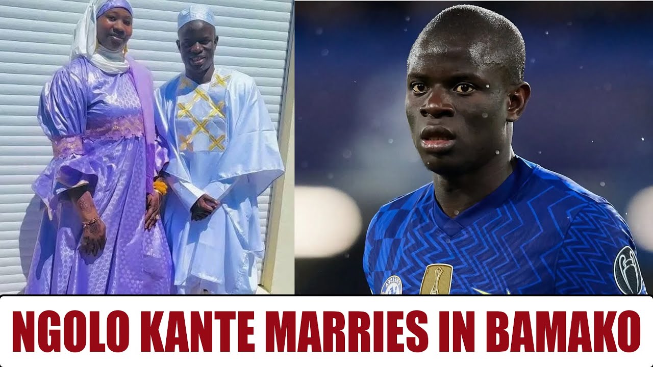 Congrats N’Golo Kanté! 💍 ️ Married in Bamako, Mali – Happy Married Life ...