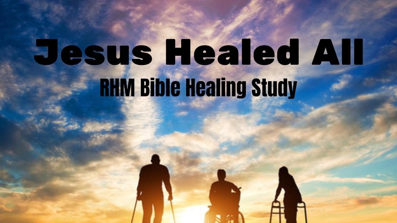 RHM Bible Healing Study - YouTube