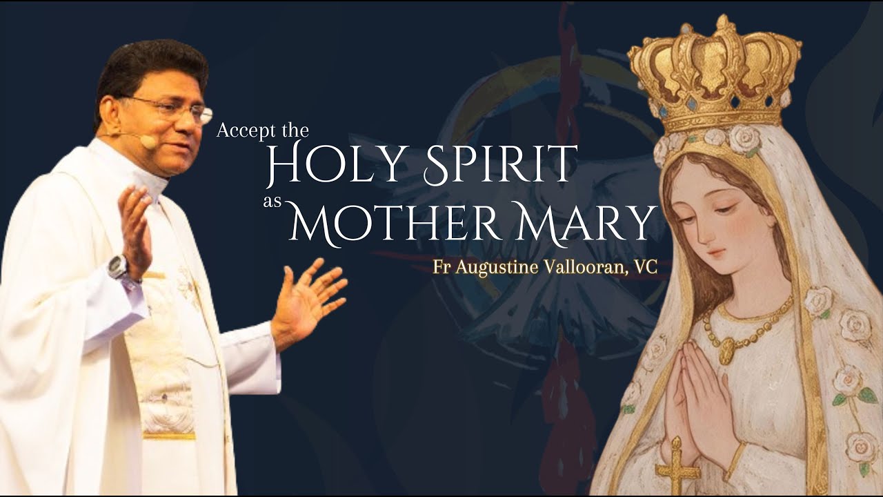 Accept the Holy Spirit as Mother Mary | Fr Augustine Vallooran VC | 22 ...