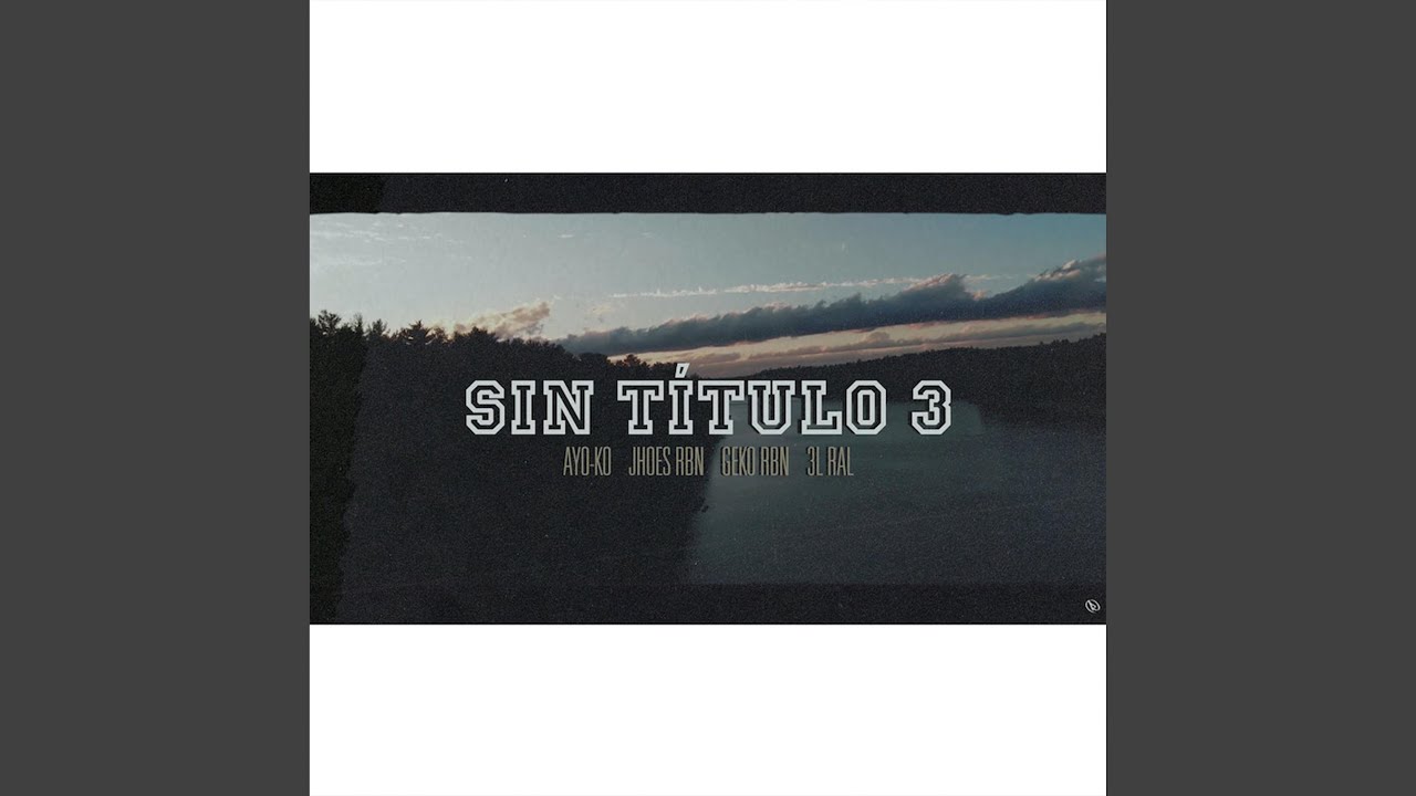 Sin Título 3 (feat. Ayo-ko, Jhoes Rbn, Geko Rbn & 3l Ral) - YouTube