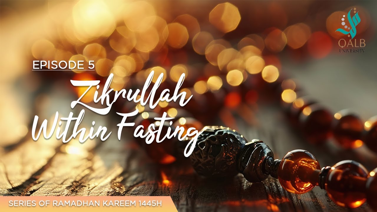 Ramadhan Kareem 1445H Series - Episode 5 : Zikrullah Within Fasting ...
