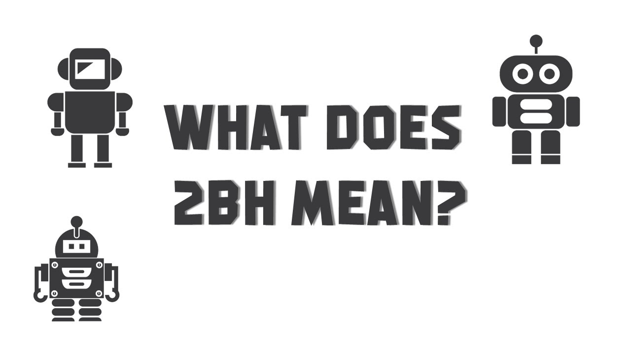 2BH Meaning - YouTube