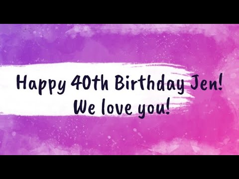Happy 40th Birthday Jen! - YouTube