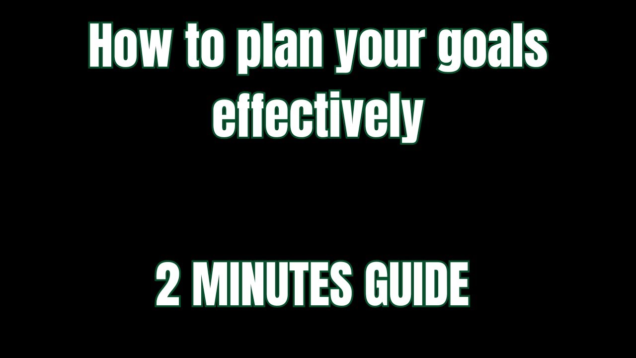 How to plan your golas effectively 2 minutes guide - YouTube