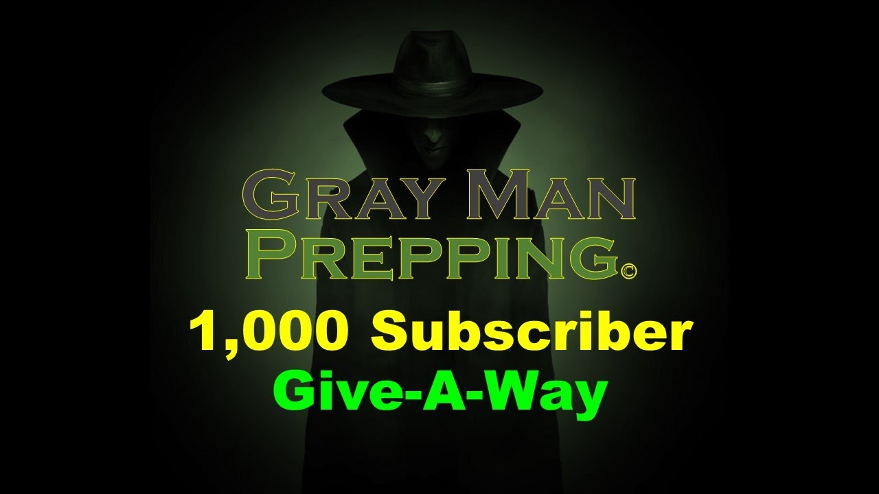 No. 119 – Gray Man Prepping One Thousand Sub Give Away - YouTube