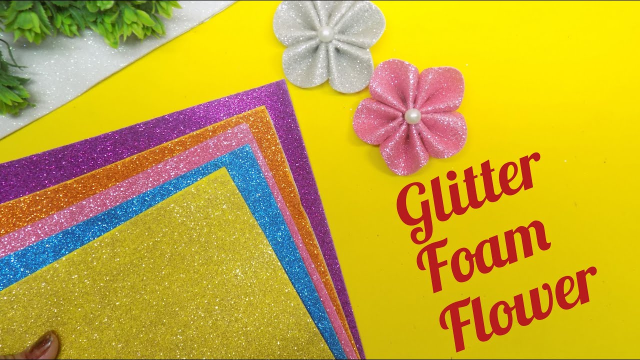 How To Make Flower With Glitter Foam Sheet Flowers Making DIY how-to-make-flower-with-glitter-foam-sheet-flowers-making-diy