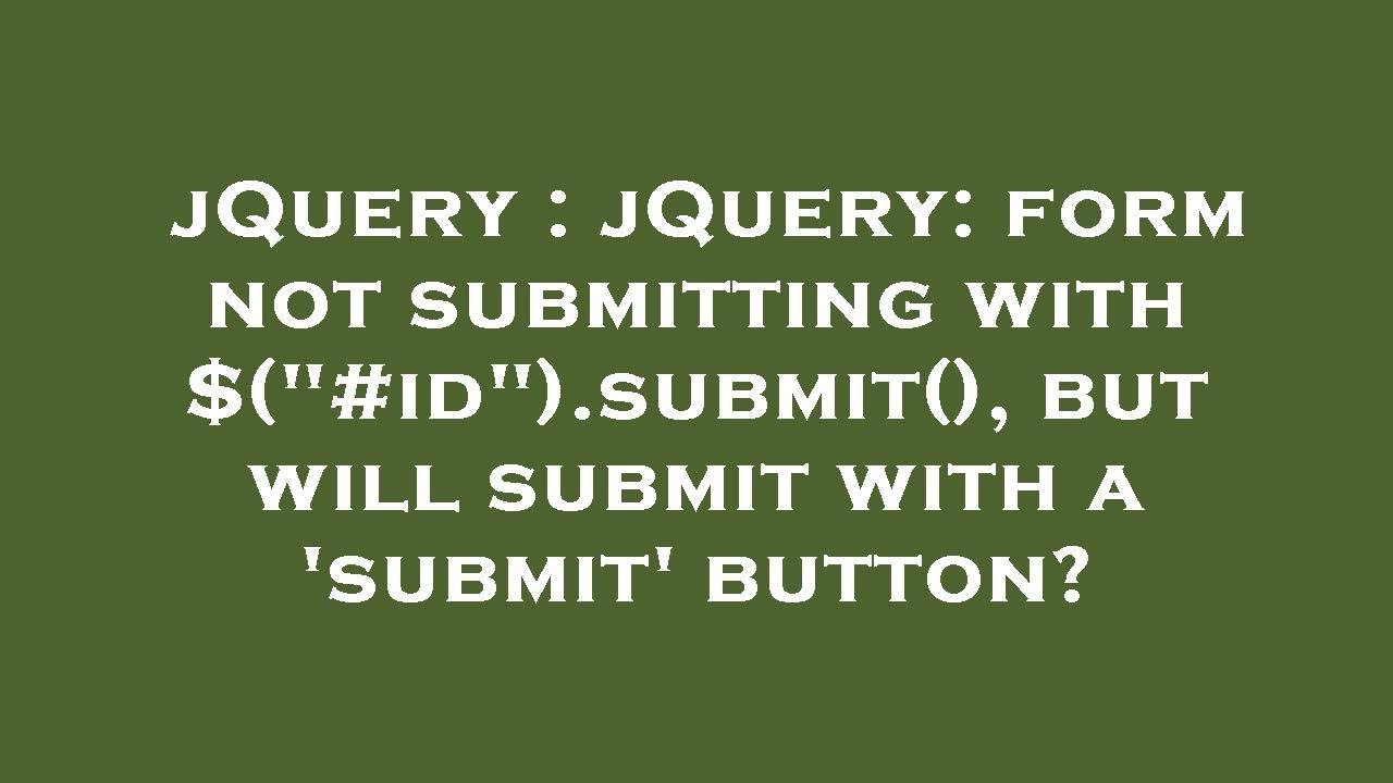 Jquery Jquery Form Not Submitting With Id Submit But Will