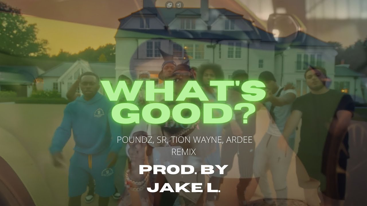 SR & Poundz - What's Good REMIX ft. Tion Wayne, Arrdee (Official Music ...