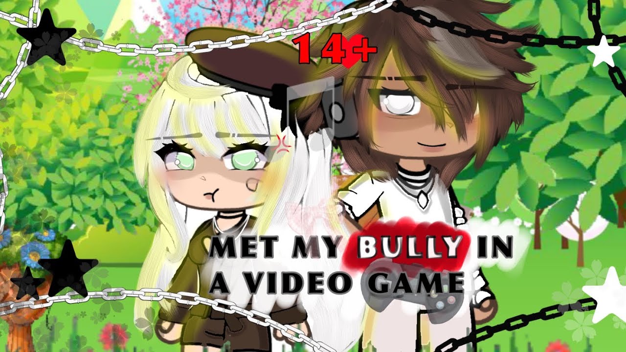 "Met my Bully in a video game." GLMM//[gct]. Love story!! 14+!! - YouTube