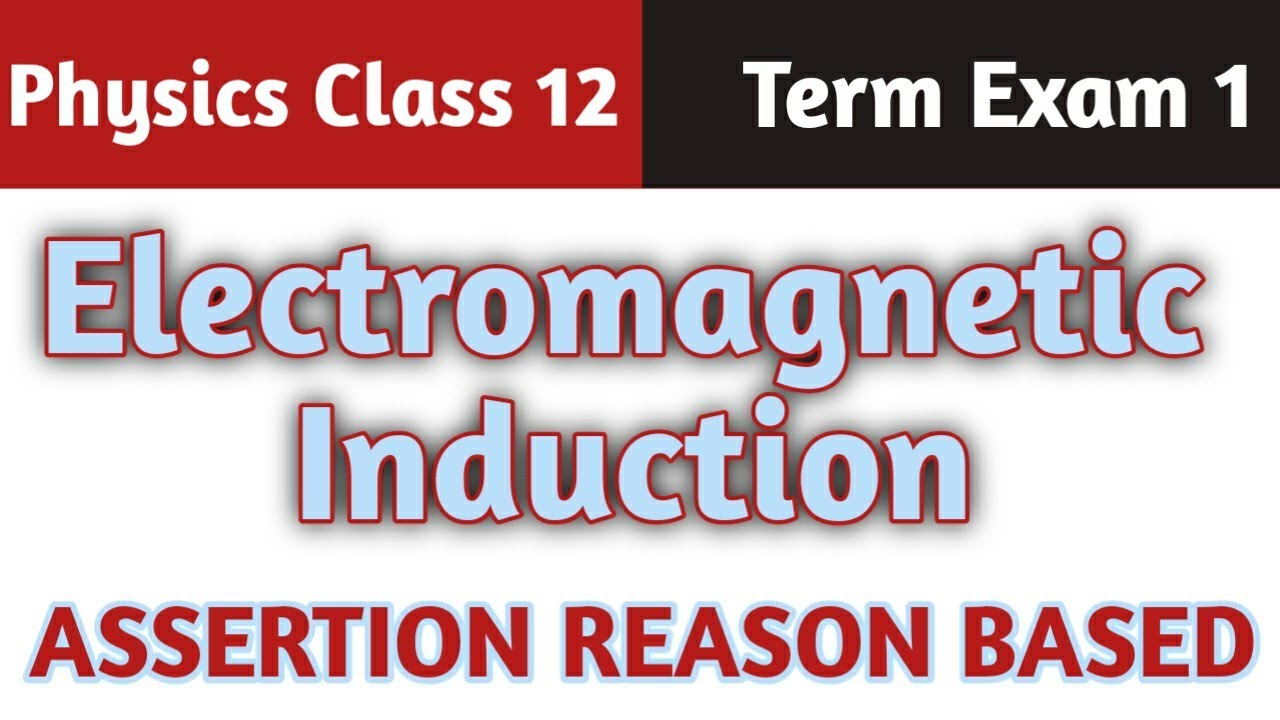 ASSERTION REASON QUESTIONS CHAPTER 6 ELECTROMAGNETIC INDUCTION CLASS 12 CBSE BOARDS TERM-1 ...