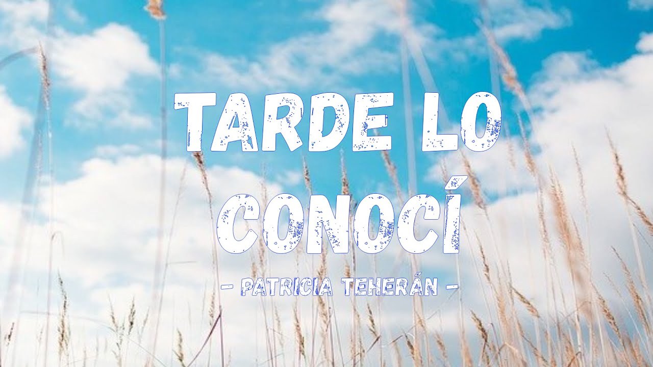 🎶Tarde Lo Conocí - Patricia Teherán 🎶🎵 ( letra / Lyrics )😎🧑‍🎤🧑‍💻🤳 - YouTube