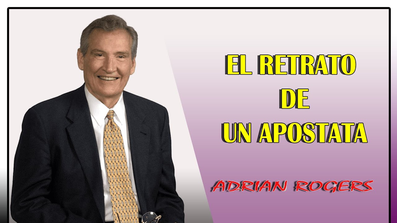 El Retrato De Un Apostata - Pastor Adrián Rogers - YouTube