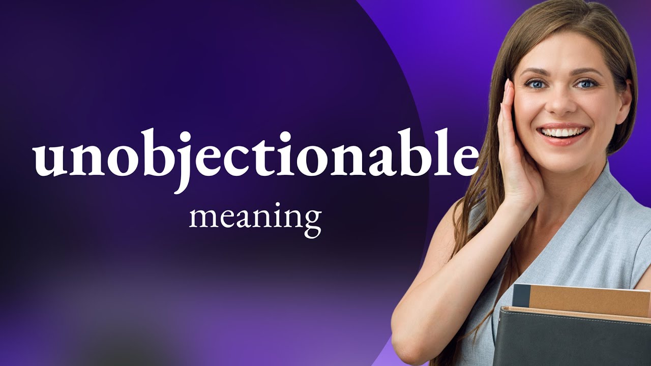 Unobjectionable — what is UNOBJECTIONABLE definition - YouTube