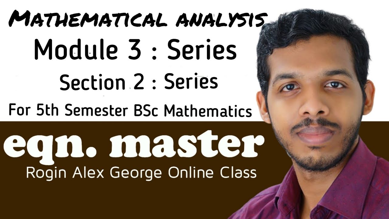 REAL ANALYSIS 1|MOD 3:SERIES|SECT 2:INFINITE SERIES|MATHEMATICAL ...
