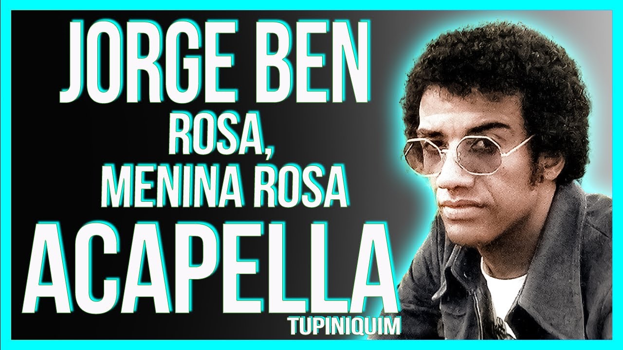 Jorge Ben - Rosa, Menina Rosa (Acapella Tupiniquim) - YouTube