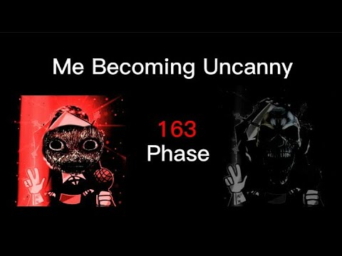 Me Becoming Uncanny 163 Phase - YouTube