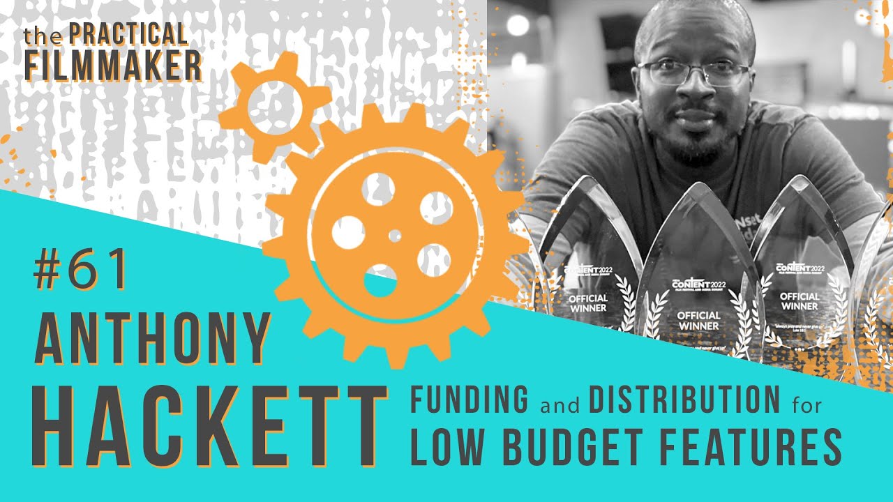 #61 Funding and Distribution for Low Budget Features | Anthony Hackett ...