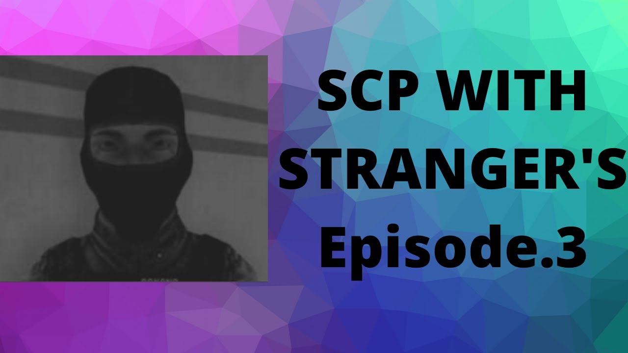 SCP With strangers Episode 3 - YouTube