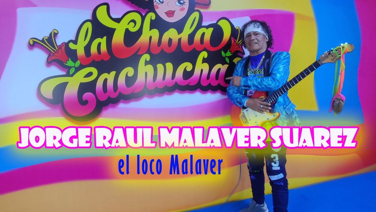 JORGE RAUL MALAVER SUAREZ - EL LOCO MALAVER - YouTube