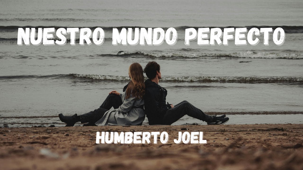 Humberto Joel - Nuestro mundo perfecto | Balada pop íntima de amor ...