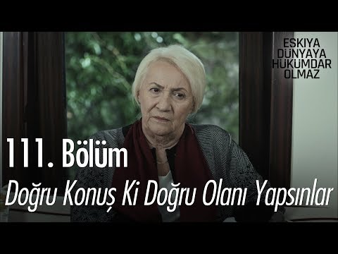 Doğru konuş ki doğru olanı yapsınlar - Eşkıya Dünyaya Hükümdar Olmaz 111. Bölüm