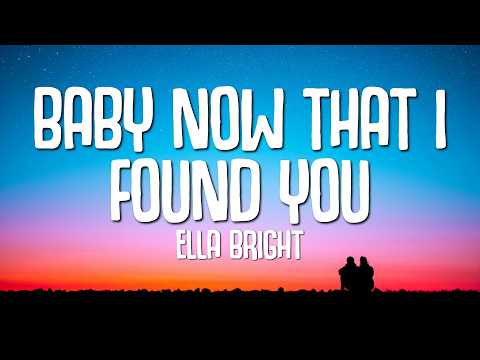 Ella Bright - Baby Now That I Found You (Lyrics)