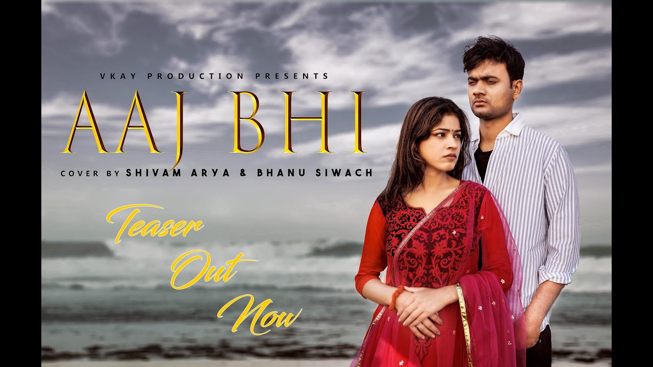 Aaj Bhi Cover Song|Teaser|Shivam,Bhanu|Vishal Mishra|Abhishek Goyal ...