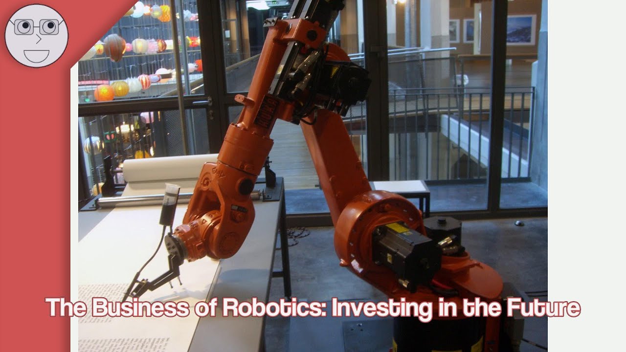 The Business of Robotics Investing in the Future - YouTube