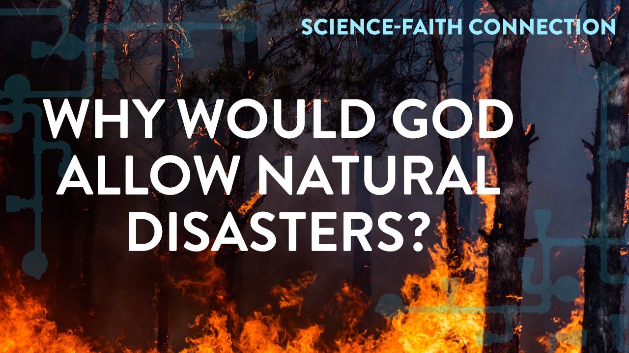 Science-Faith Connection: Why Would God Allow Natural Disasters? - YouTube
